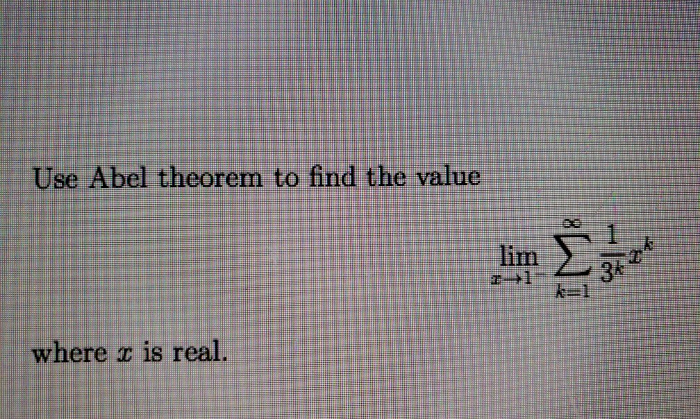 Solved Use Abel theorem to find the value where - is real. | Chegg.com