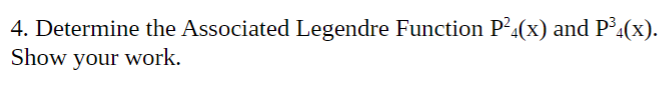 Solved 4. Determine the Associated Legendre Function P²4(x) | Chegg.com