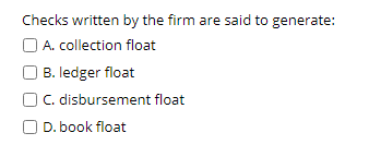 Solved Checks written by the firm are said to generate: A. | Chegg.com
