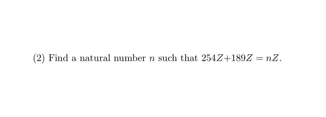 Solved (2) Find a natural number n such that 254Z+189Z = n2. | Chegg.com