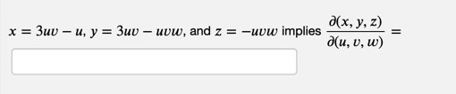 Solved x=3uv−u,y=3uv−uvw, and z=−uvw implies | Chegg.com