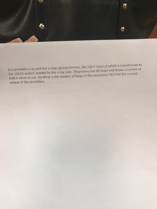 Solved 3) A portable x ray unit has a step-up transformer, | Chegg.com