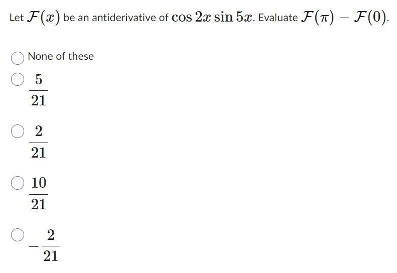 Solved Let F(x) be an antiderivative of cos2xsin5x. Evaluate | Chegg.com
