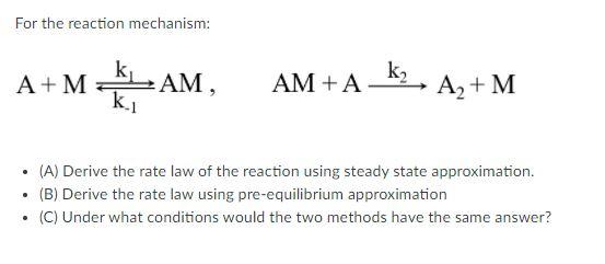 Solved For the reaction mechanism: ky A+ MAM AM +A A2+M . | Chegg.com