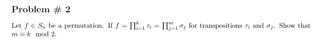 Solved Let f∈Sn be a permutation. If f=∏i=1kτi=∏j=1mσj for | Chegg.com