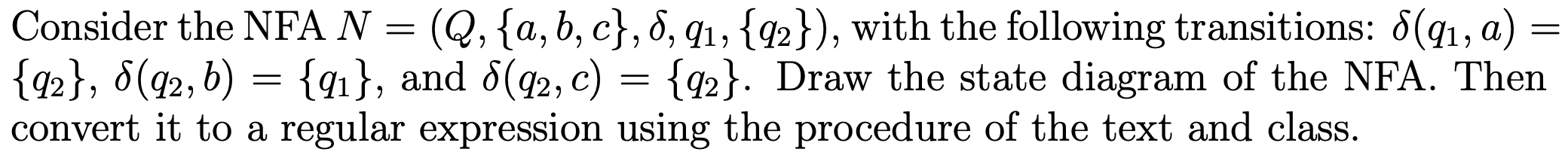 Solved Consider the NFA N=(Q,{a,b,c},δ,q1,{q2}), with the | Chegg.com