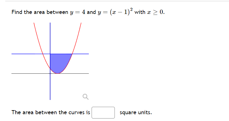 Solved Find the area between y=4 and y=(x−1)2 with x≥0. The | Chegg.com