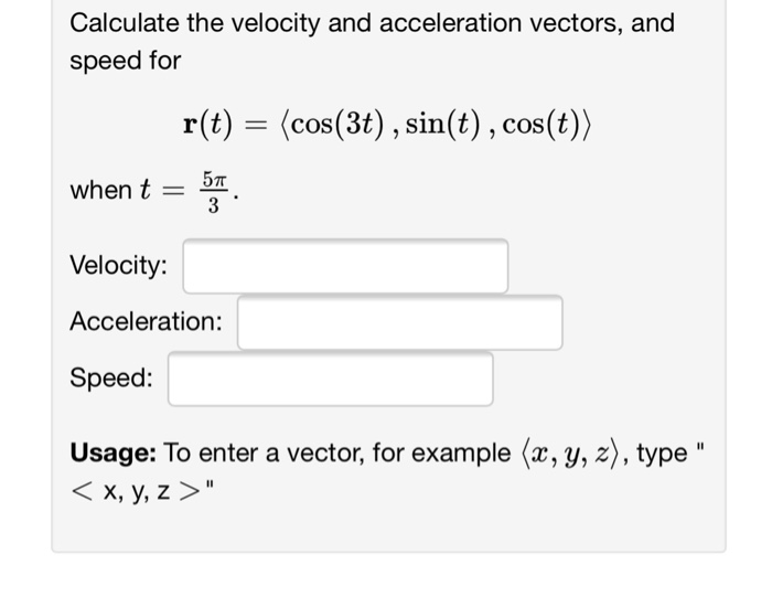 Solved Calculate the velocity and acceleration vectors, and | Chegg.com