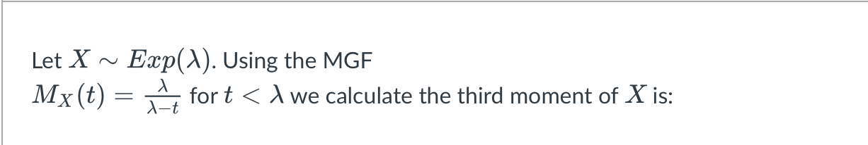 Solved Let X∼Exp(λ). Using the MGF MX(t)=λ−tλ for t