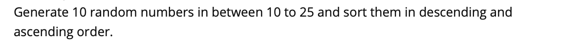 Solved Generate 10 random numbers in between 10 to 25 and | Chegg.com