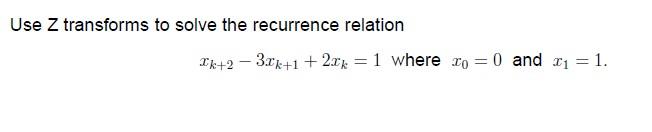 Solved Use Z transforms to solve the recurrence relation | Chegg.com