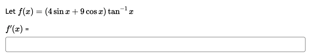 Solved Let f(x)=(4sinx+9cosx)tan-1xf'(x)= | Chegg.com