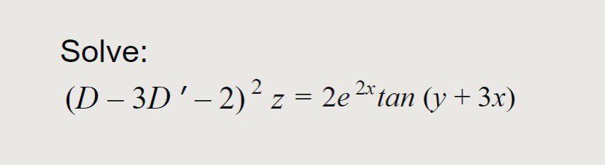 Solved Solve: (D, 3D'- 2)2 z = 2e2*tan (y + 3x) | Chegg.com