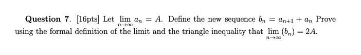 Solved Question 7. [16pts] Let limn→∞an=A. Define the new | Chegg.com