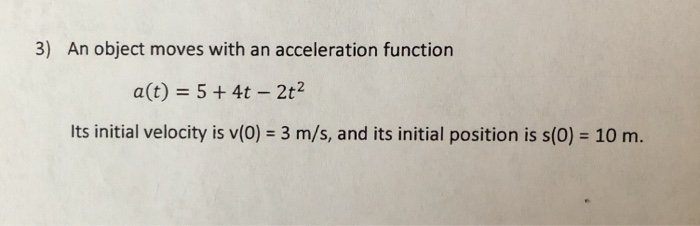 Solved 3) An object moves with an acceleration function a(t) | Chegg.com