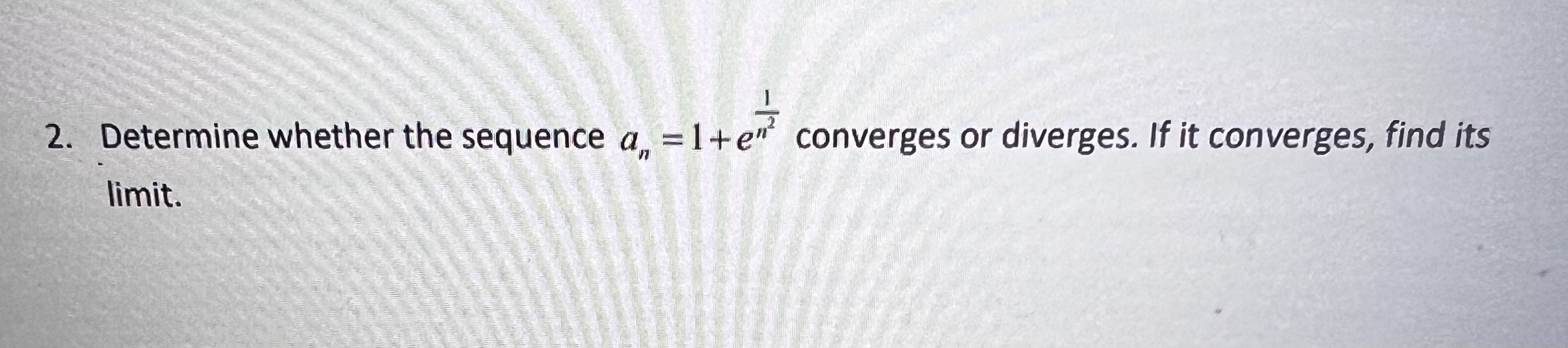 Solved 2. Determine whether the sequence an=1+en21 converges | Chegg.com