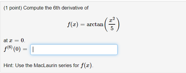 Solved (1 point) Compute the 6th derivative of f(x) = arctan | Chegg.com