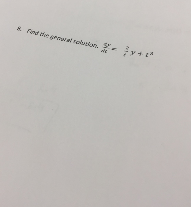 Solved Find the general solution. dy/dt = 2/t y + t^3 | Chegg.com