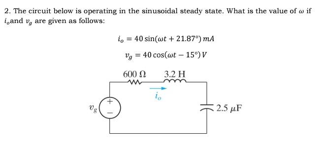 Solved 2. The circuit below is operating in the sinusoidal | Chegg.com