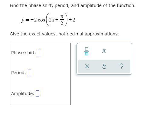 Solved Find the phase shift, period, and amplitude of the | Chegg.com