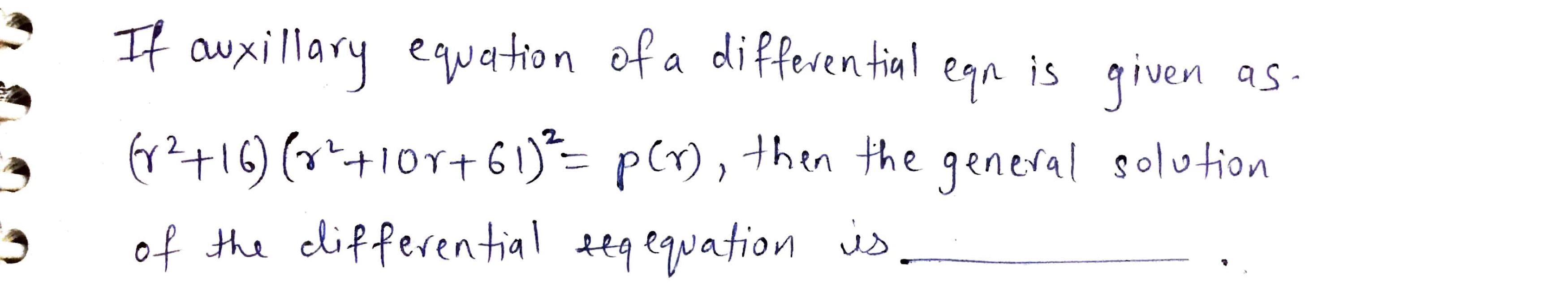 Solved If awxillary equation of a differential eqn is given | Chegg.com