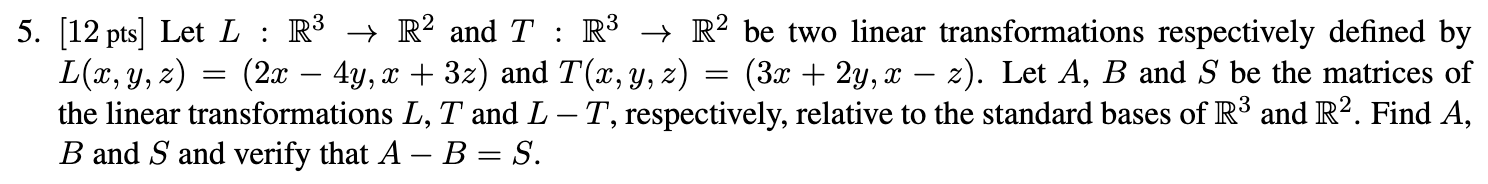 Solved [12pts] Let L:R3→R2 and T:R3→R2 be two linear | Chegg.com