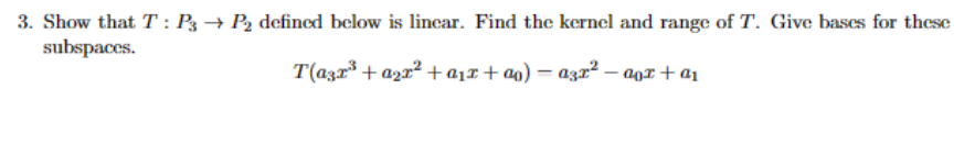 Solved 3. Show that T:P3→P2 defined below is linear. Find | Chegg.com