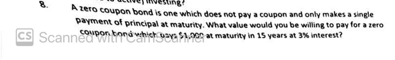Solved 8. A zero coupon bond is one which does not pay a | Chegg.com