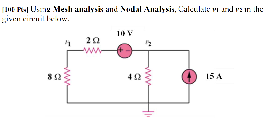 Solved [100 Pts] Using Mesh analysis and Nodal Analysis, | Chegg.com