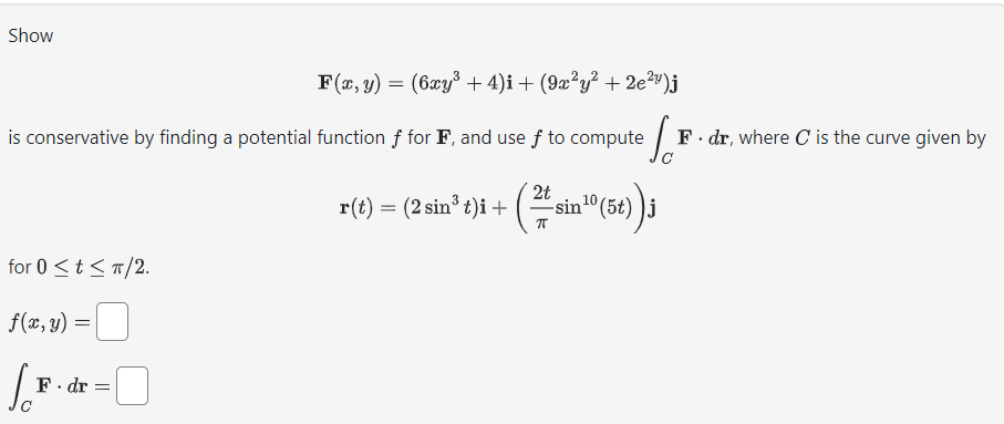 Solved Show F(x,y)=(6xy3+4)i+(9x2y2+2e2y)j is conservative | Chegg.com