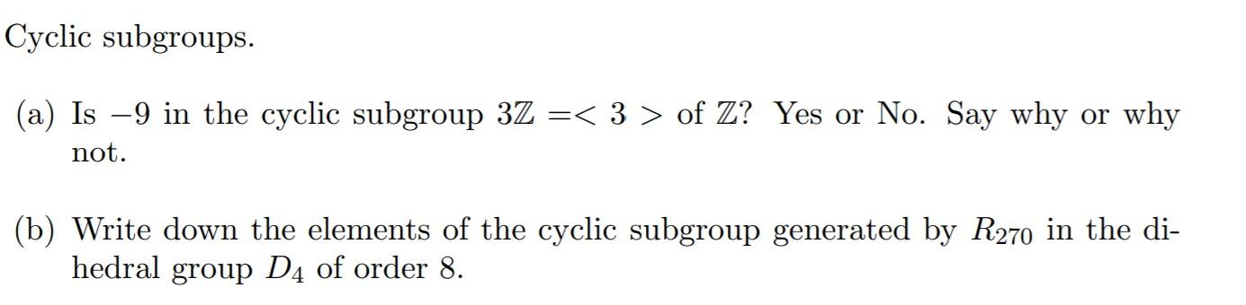 Solved Cyclic subgroups. (a) Is –9 in the cyclic subgroup 3Z | Chegg.com