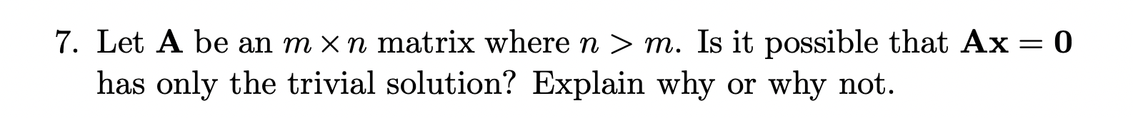 Solved = 7. Let A be an mxn matrix where n > m. Is it | Chegg.com