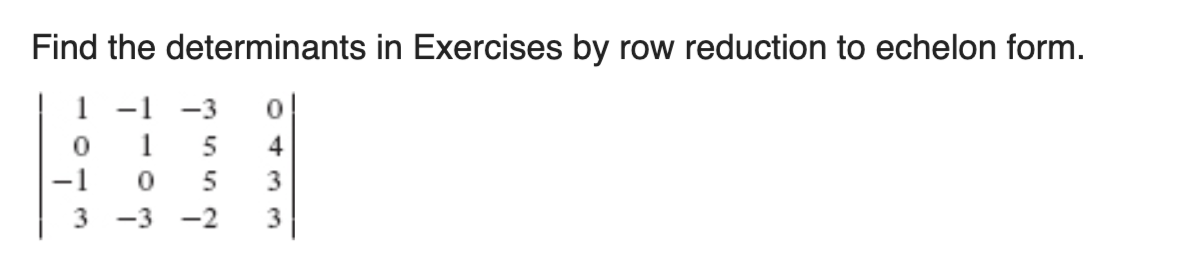 Solved Find the determinants in Exercises by row reduction | Chegg.com