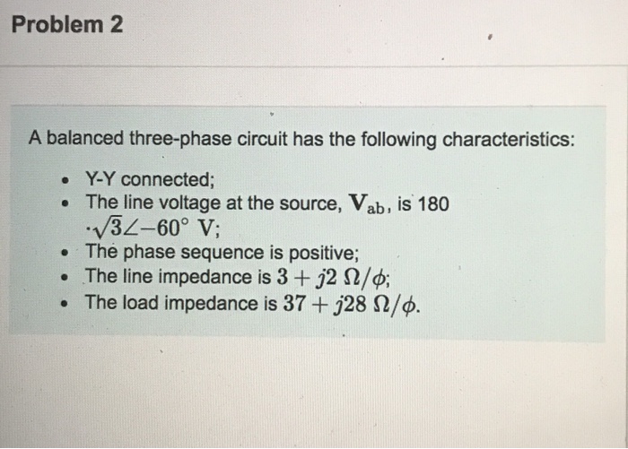 Solved Problem 2 A balanced three-phase circuit has the | Chegg.com