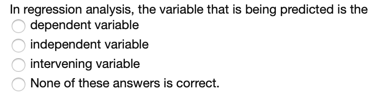 Solved In regression analysis, the variable that is being | Chegg.com