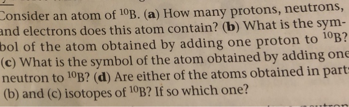 Solved Consider an atom of 10B. (a) How many protons, | Chegg.com