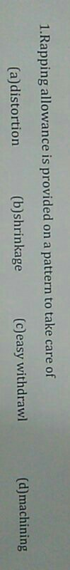 Solved 1.Rapping allowance is provided on a pattern to take | Chegg.com