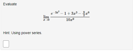 Solved Evaluate limx→010x9e−3x3−1+3x3−29x6 Hint: Using power | Chegg.com