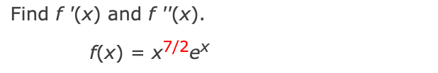 Solved Find f′(x) and f′′(x) f(x)=x7/2ex | Chegg.com