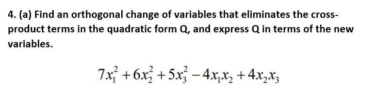 Solved 4. (a) Find an orthogonal change of variables that | Chegg.com