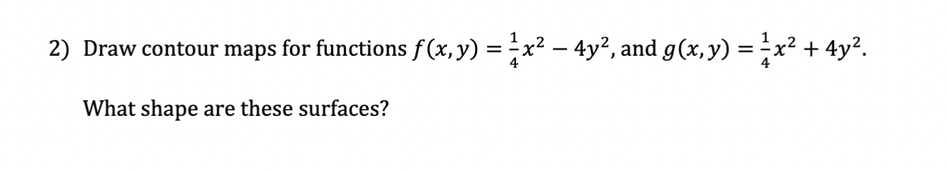 Solved 2) Draw contour maps for functions f(x,y)=41x2−4y2, | Chegg.com