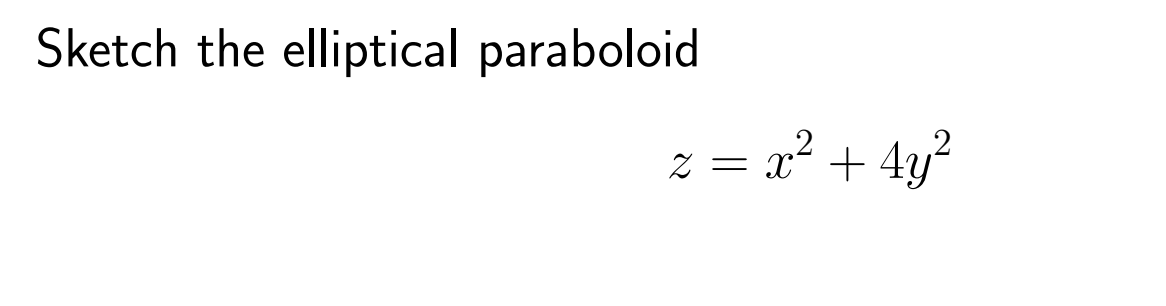 Solved Sketch the elliptical paraboloid z=x2+4y2 | Chegg.com