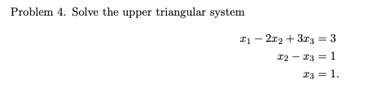 Solved Problem 4. Solve the upper triangular system 11 - 202 | Chegg.com