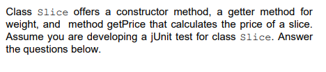 Solved (b) Consider the Java class Slice below. The objects | Chegg.com