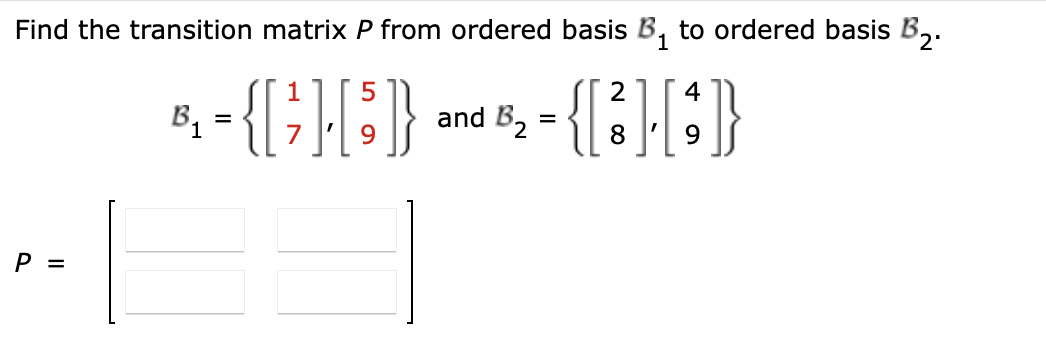 Solved Find the transition matrix P from ordered basis B, to | Chegg.com