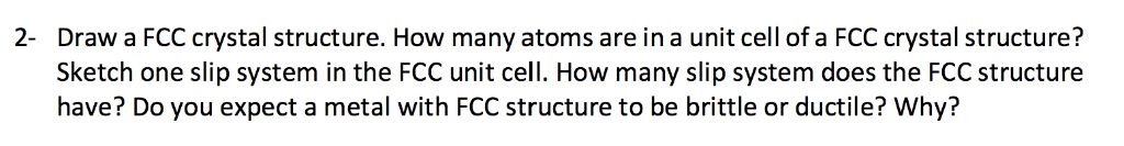 Solved Draw a FCC crystal structure. How many atoms are in a | Chegg.com