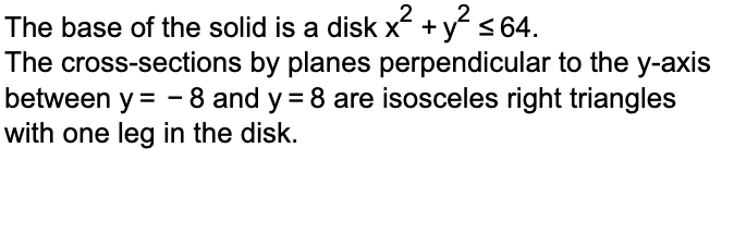 Solved The base of the solid is a disk x2+y2≤64.The | Chegg.com
