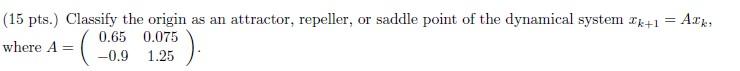 Solved (15 pts.) Classify the origin as an attractor, | Chegg.com