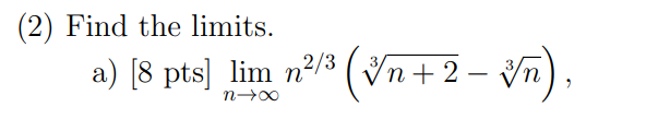 Solved (2) Find the limits. a) [8pts]limn→∞n2/3(3n+2−3n), | Chegg.com