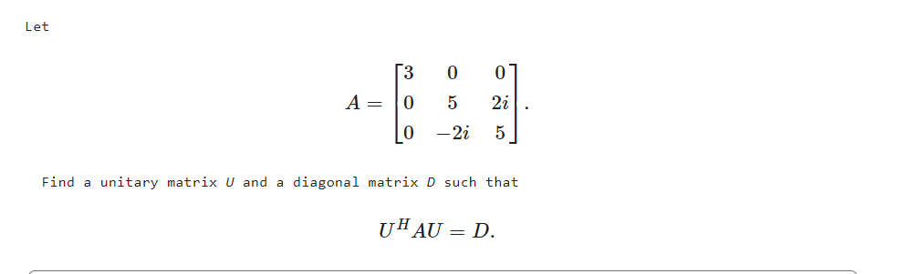 Solved Let 3 0 0 A = 5 2i 0 -2i 5 Find a unitary matrix U | Chegg.com